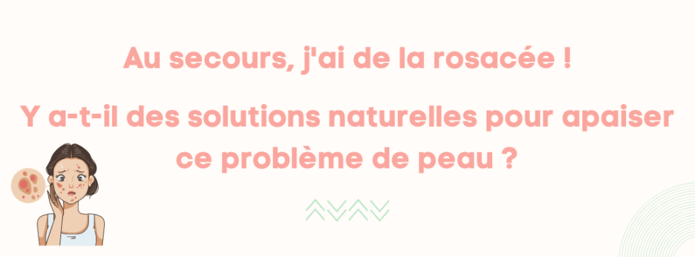 Rosacée : quelle solution pour la traiter ? l Green beauty square